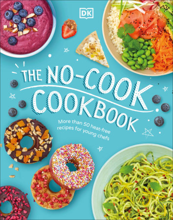 The No-Cook Cookbook by DK: 9780744026467 | PenguinRandomHouse.com: Books