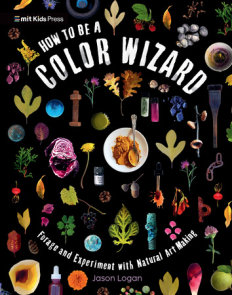 How to Be a Color Wizard: Forage and Experiment with Natural Art Making ...