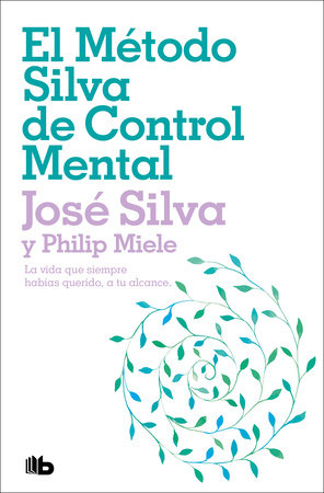 El Método Silva de Control Mental / The Silva Mind Control Method by José Silva, Philip Miele ...
