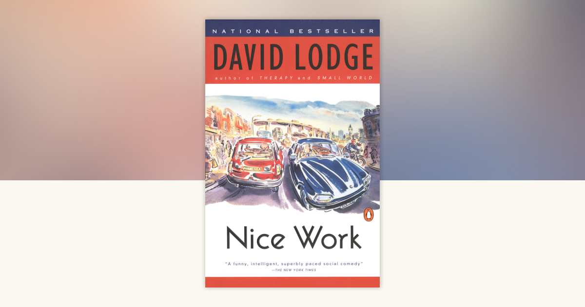Nice Work by David Lodge: 9780140133967 | PenguinRandomHouse.com: Books