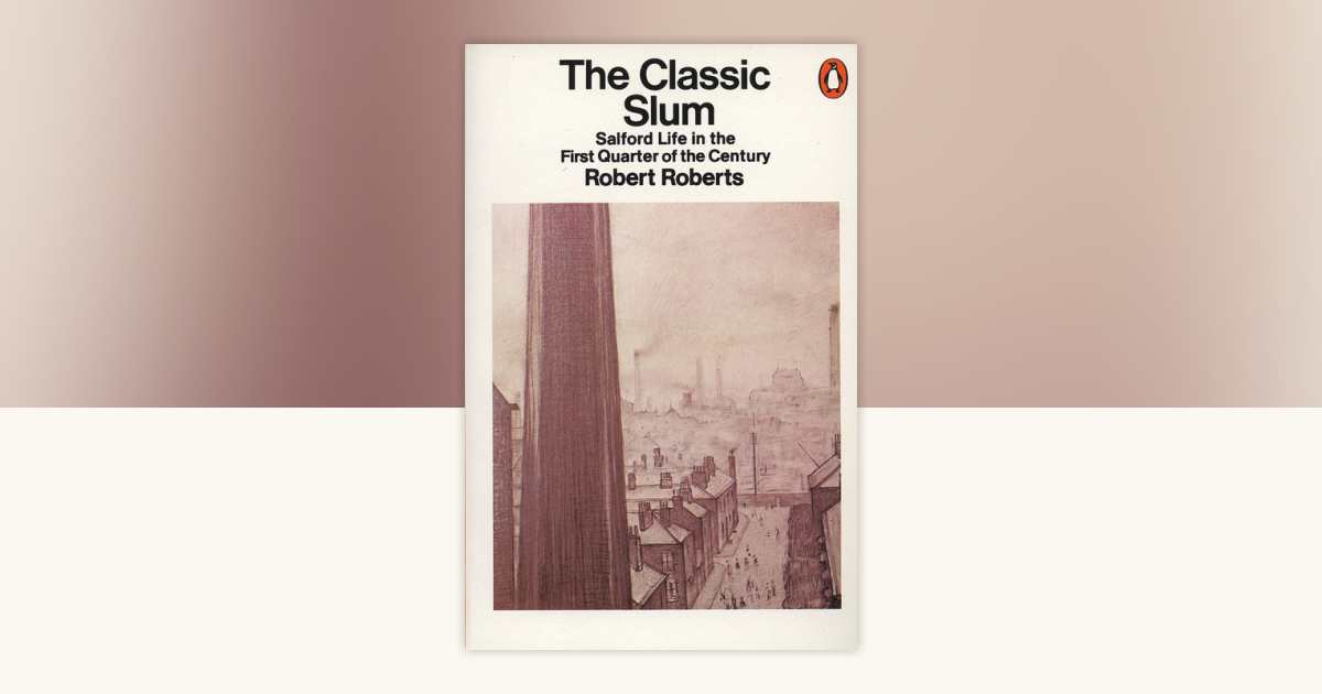The Classic Slum by Robert Roberts: 9780140136241 | PenguinRandomHouse ...