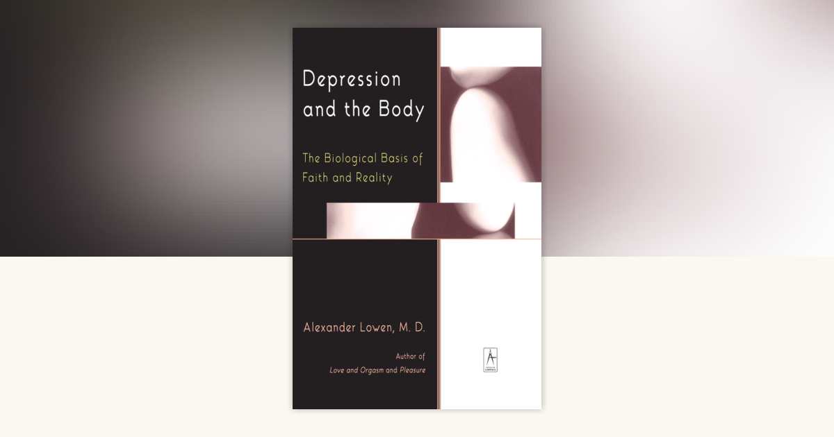 Depression and the Body by Alexander Lowen: 9780140194654 ...