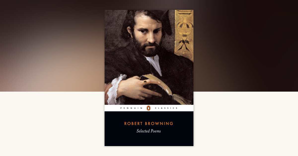 Selected Poems by Robert Browning: 9780140437263 | PenguinRandomHouse ...