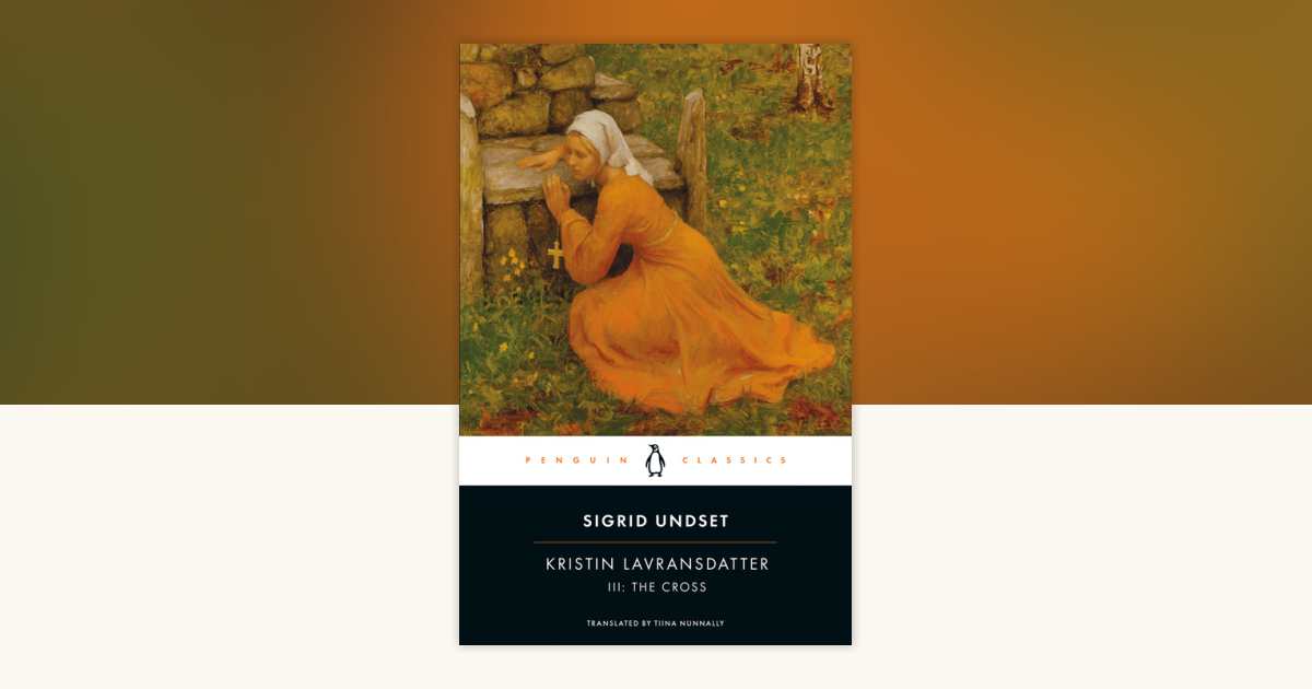 Kristin Lavransdatter, III: The Cross by Sigrid Undset: 9780141182353 ...