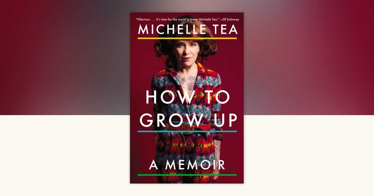 How to Grow Up by Michelle Tea: 9780142181195 | PenguinRandomHouse.com ...