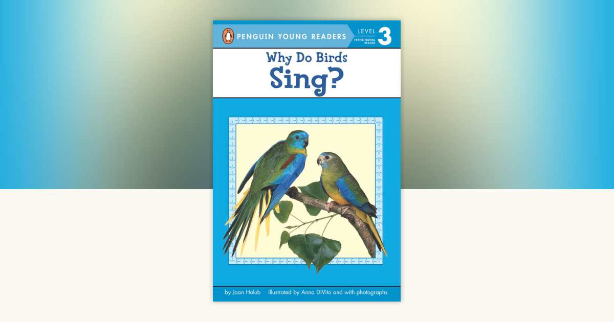 Why Do Birds Sing? by Joan Holub: 9780142401064 | PenguinRandomHouse.com: Books