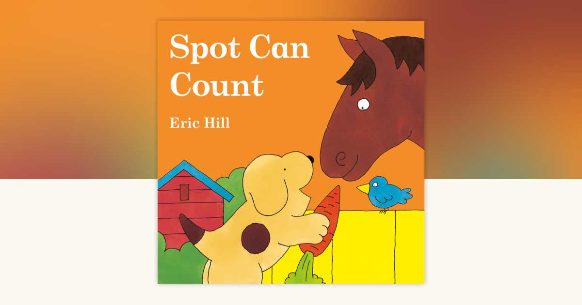 Spot Can Count (Color) by Eric Hill: 9780142501214 | PenguinRandomHouse.com: Books