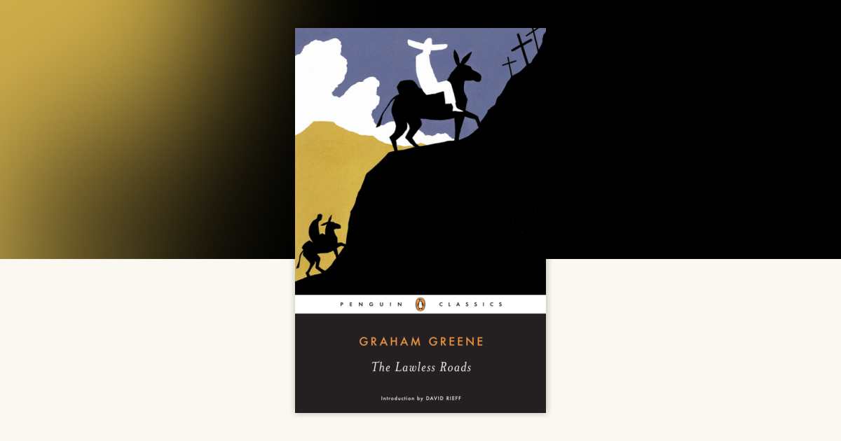 The Lawless Roads by Graham Greene: 9780143039730 | PenguinRandomHouse ...