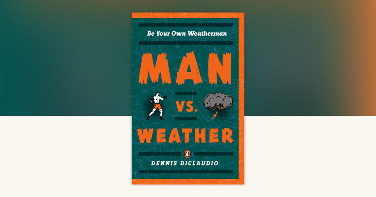 Man vs. Weather by Dennis Diclaudio: 9780143113638 | PenguinRandomHouse ...