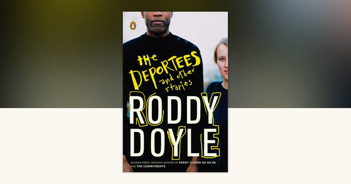 The Deportees by Roddy Doyle: 9780143114888 | PenguinRandomHouse.com: Books