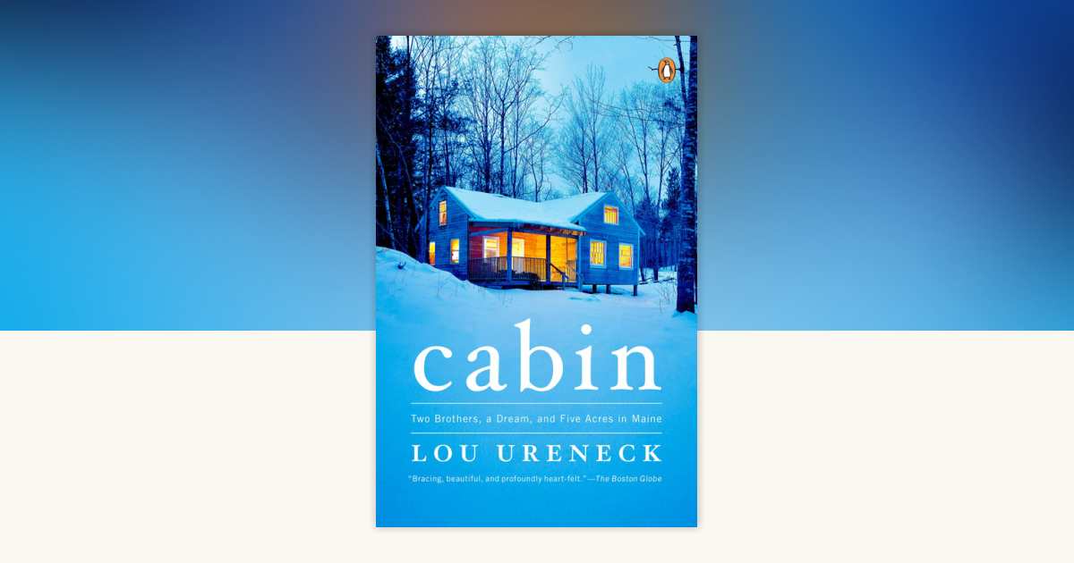Cabin by Lou Ureneck: 9780143122081 | PenguinRandomHouse.com: Books