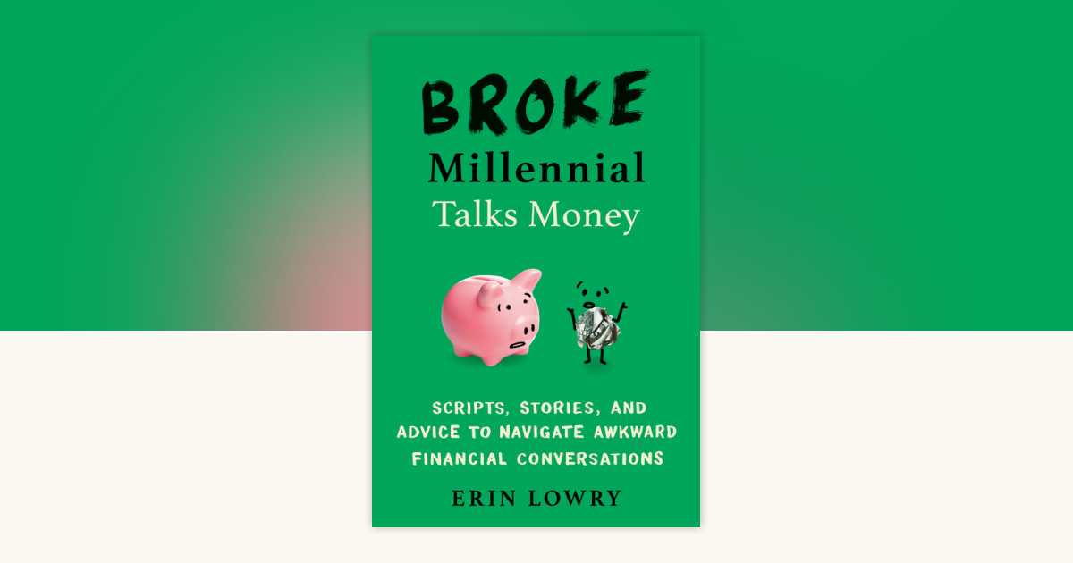 Broke Millennial Talks Money by Erin Lowry: 9780143133650 | PenguinRandomHouse.com: Books