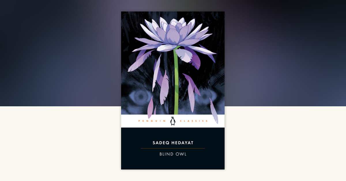 Blind Owl by Sadeq Hedayat: 9780143136583 | PenguinRandomHouse.com: Books