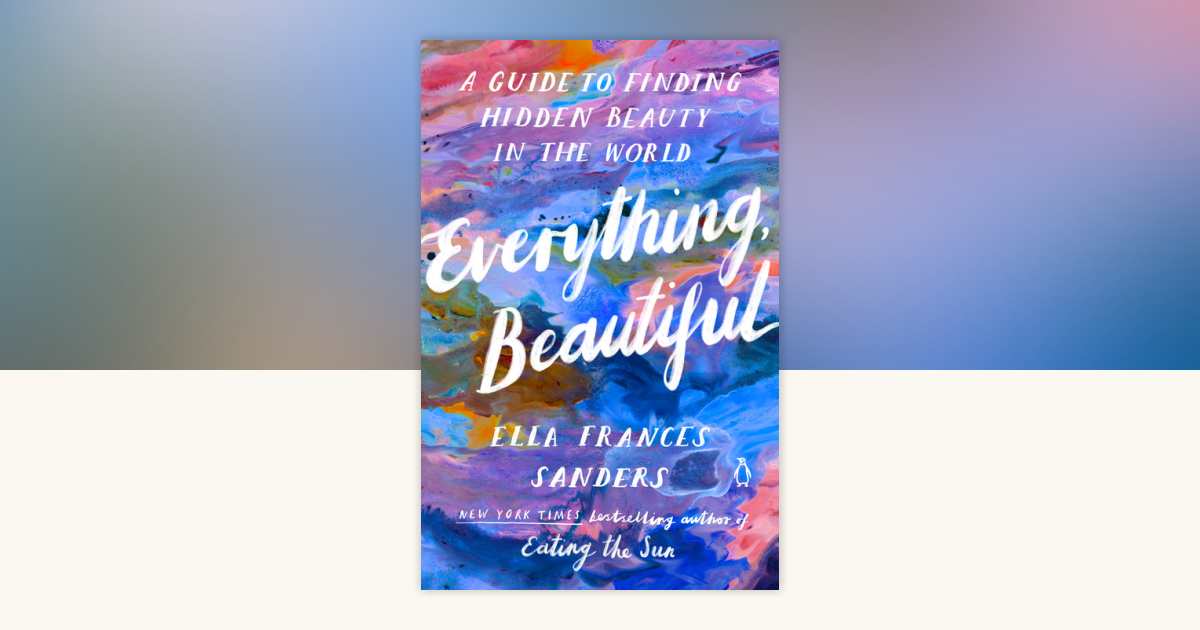 Everything, Beautiful by Ella Frances Sanders: 9780143137061 ...