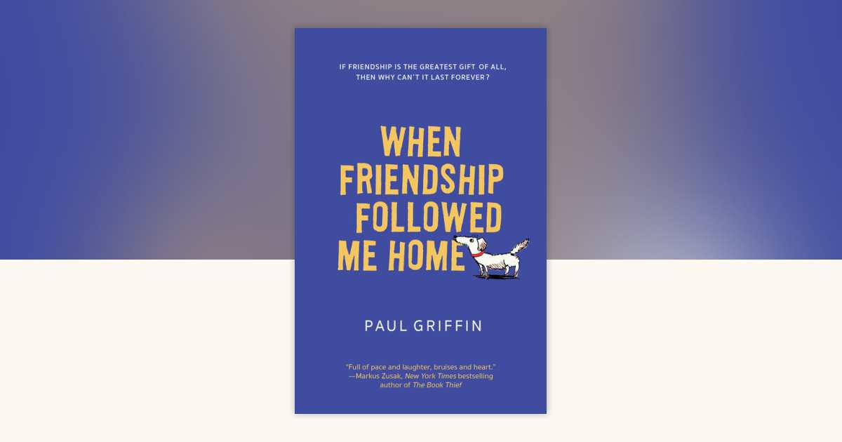 When Friendship Followed Me Home by Paul Griffin: 9780147510068 ...