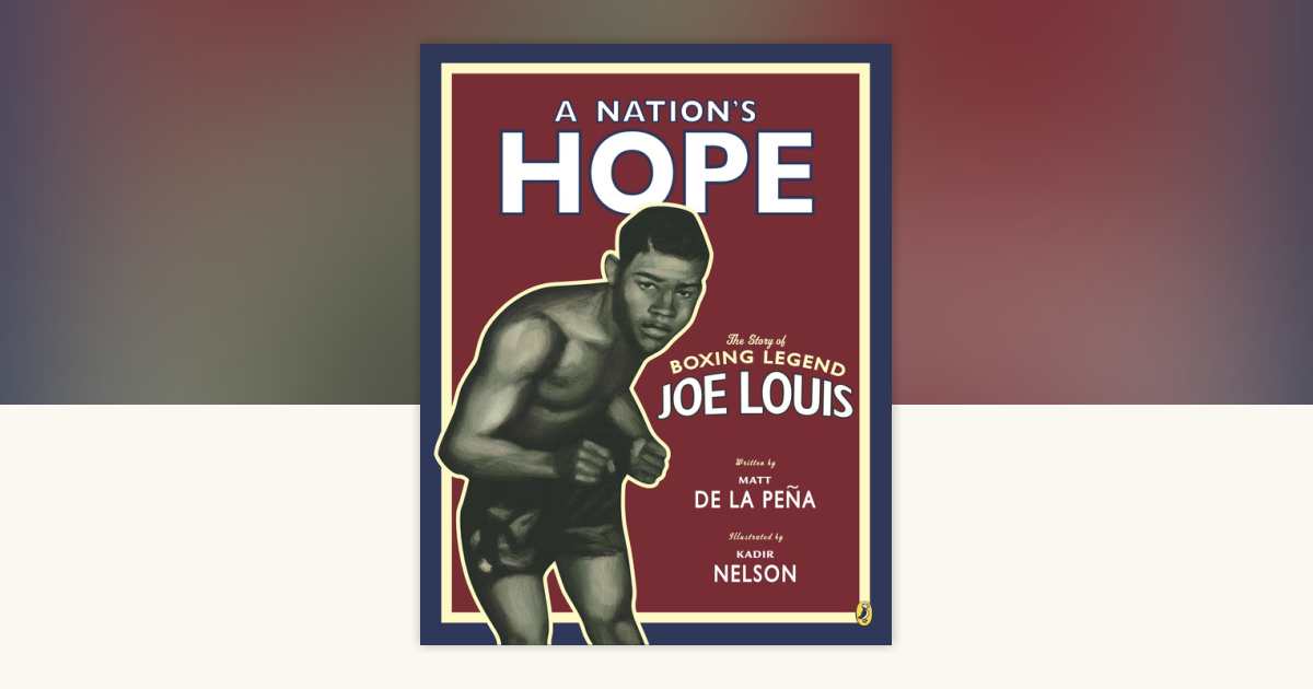 A Nation's Hope: the Story of Boxing Legend Joe Louis by Matt de la ...