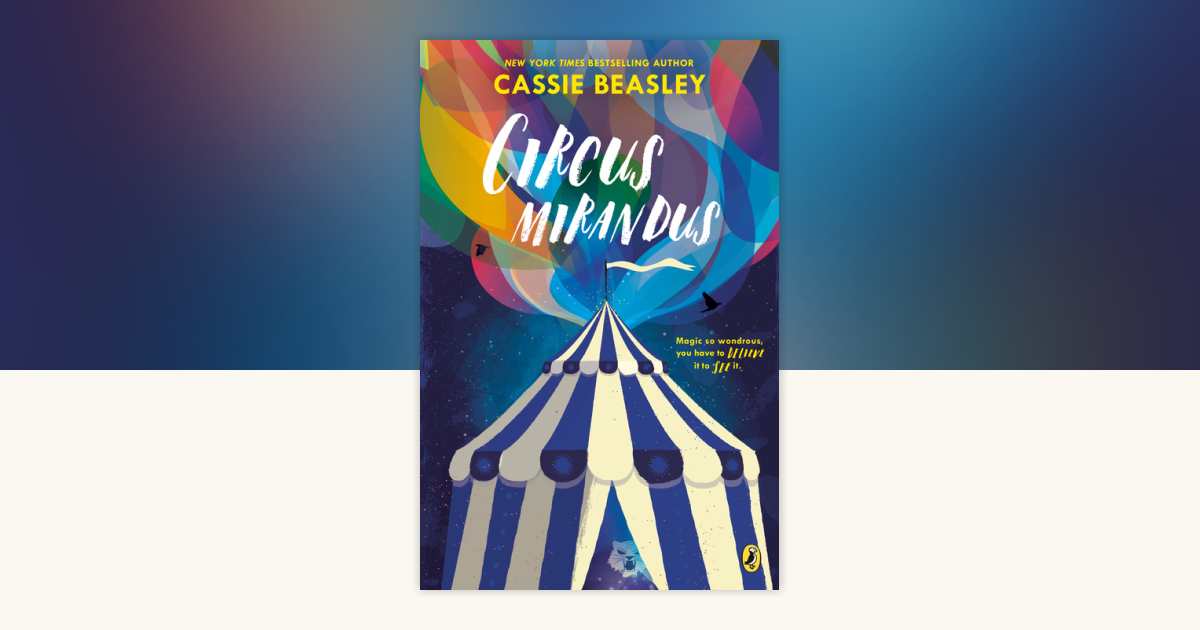 Circus Mirandus by Cassie Beasley: 9780147515544 | PenguinRandomHouse ...