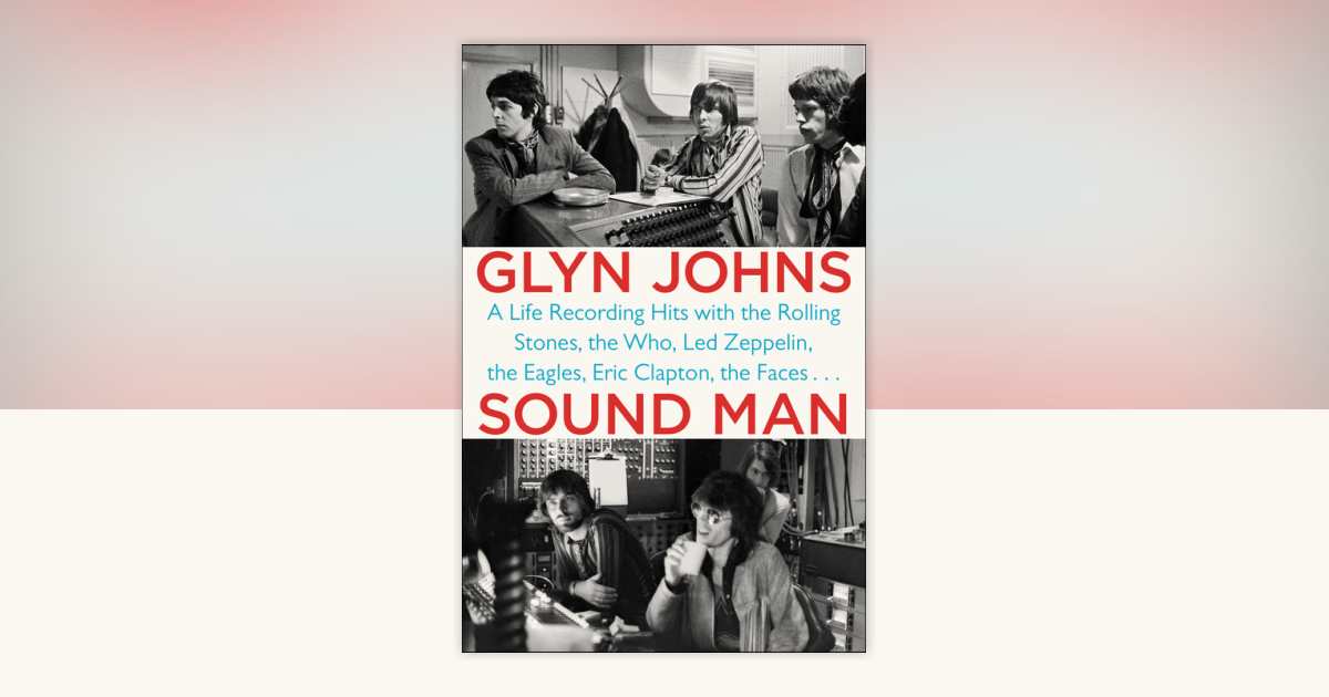 Sound Man by Glyn Johns: 9780147516572 | PenguinRandomHouse.com: Books