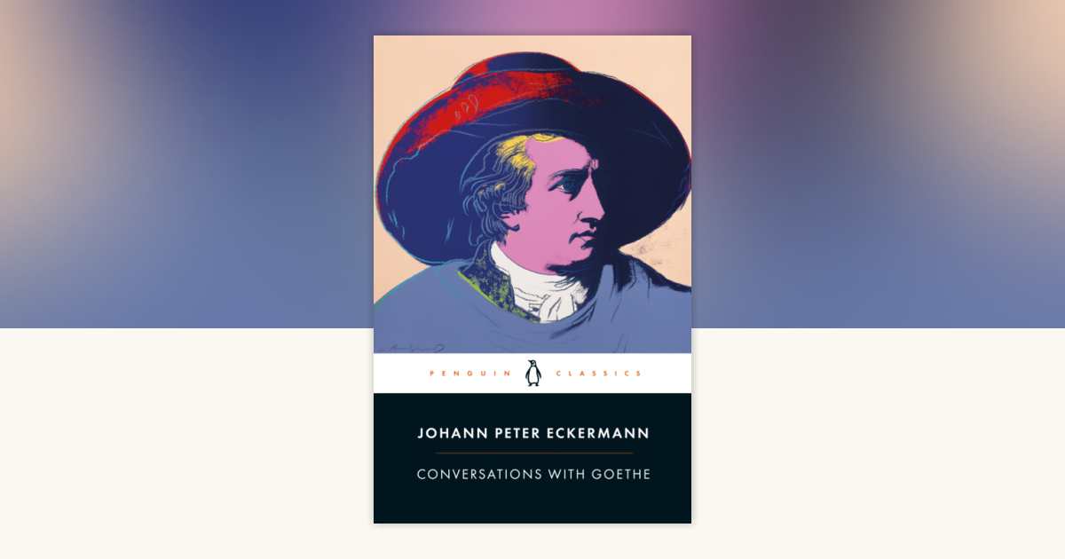 Conversations with Goethe by Johann Peter Eckermann: 9780241421673 ...