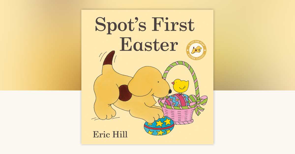 Spot's First Easter by Eric Hill: 9780241658048 | PenguinRandomHouse.com: Books