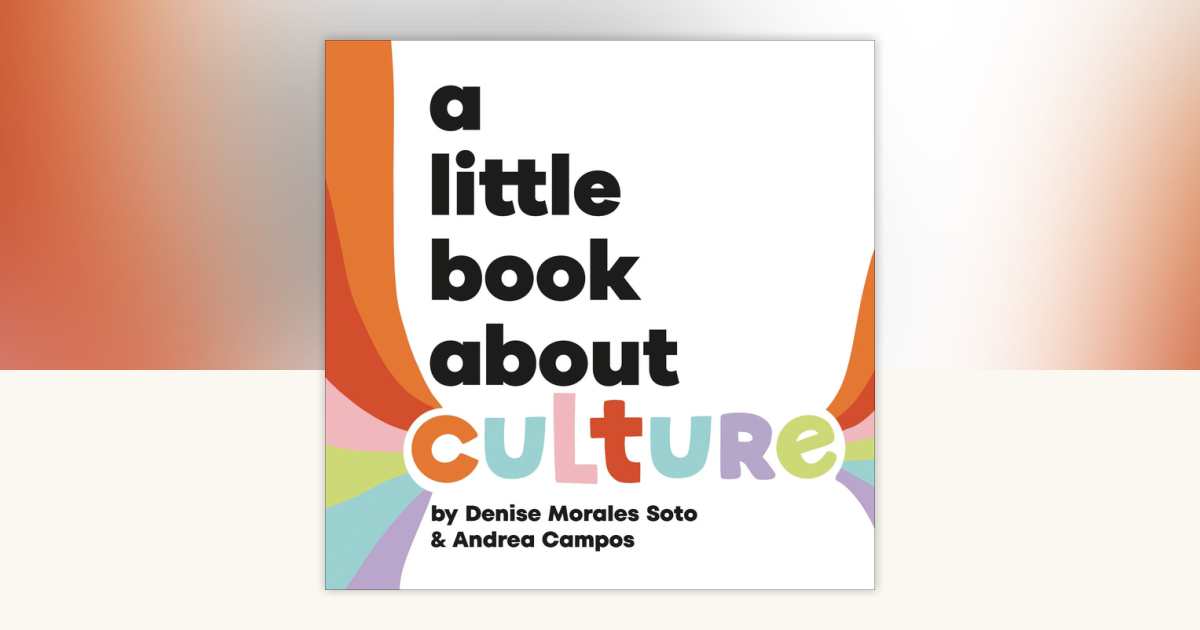 A Little Book About Culture by Denise Morales-Soto, Andrea Campos ...