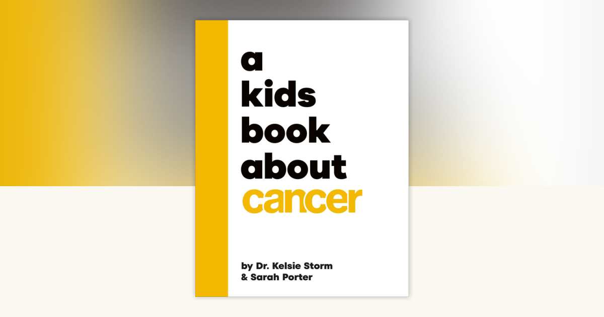 A Kids Book About Cancer by Dr. Kelsie Storm, Sarah Porter ...