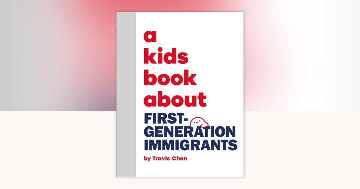 A Kids Book About First Generation Immigrants by Travis Mien Hsing Chen ...