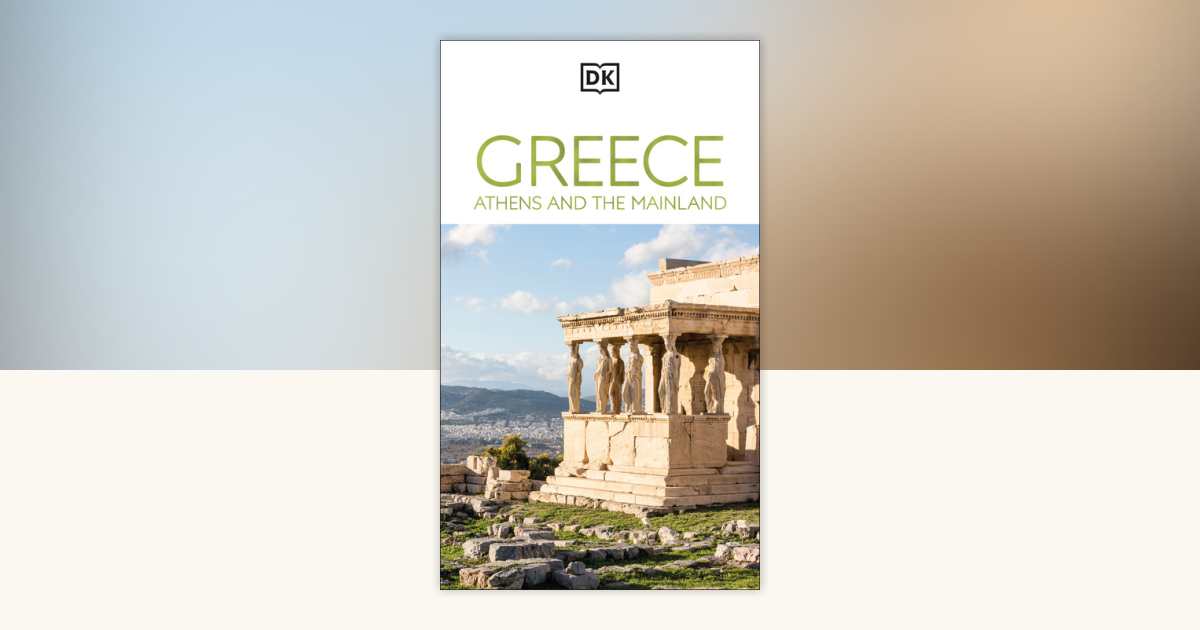 DK Greece, Athens and the Mainland by DK Travel: 9780241784228 ...