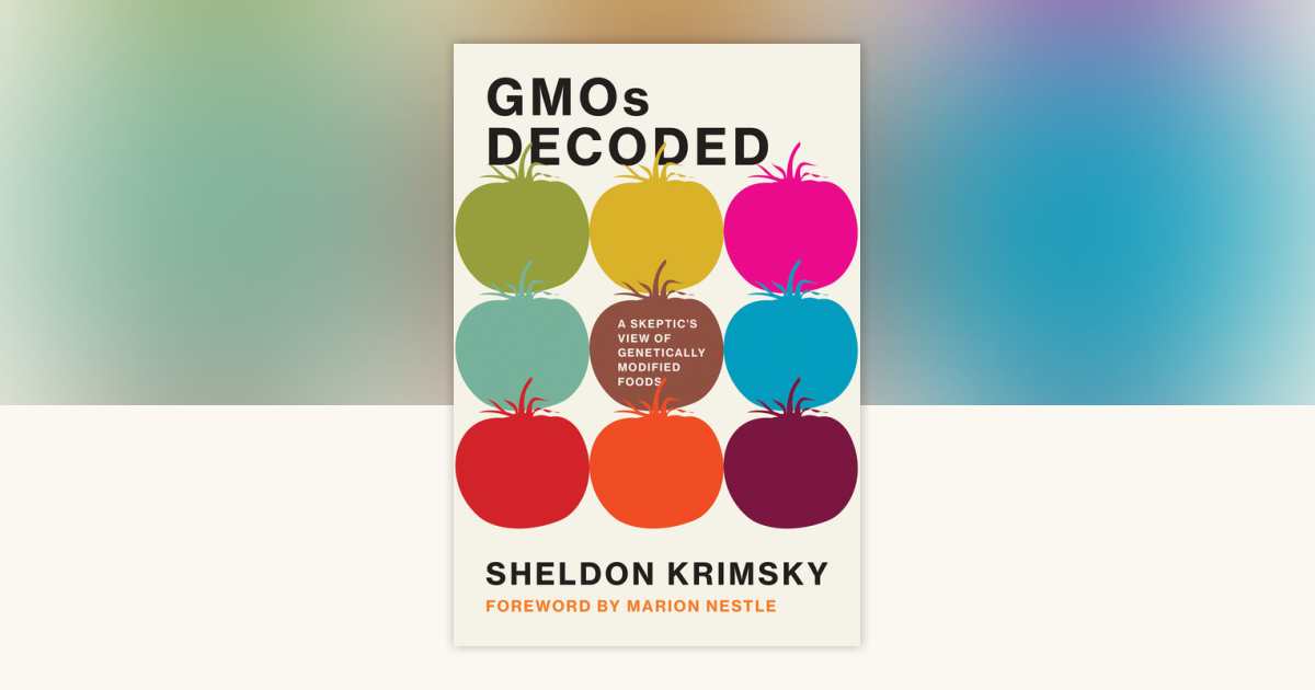 GMOs Decoded by Sheldon Krimsky: 9780262039192 | PenguinRandomHouse.com ...