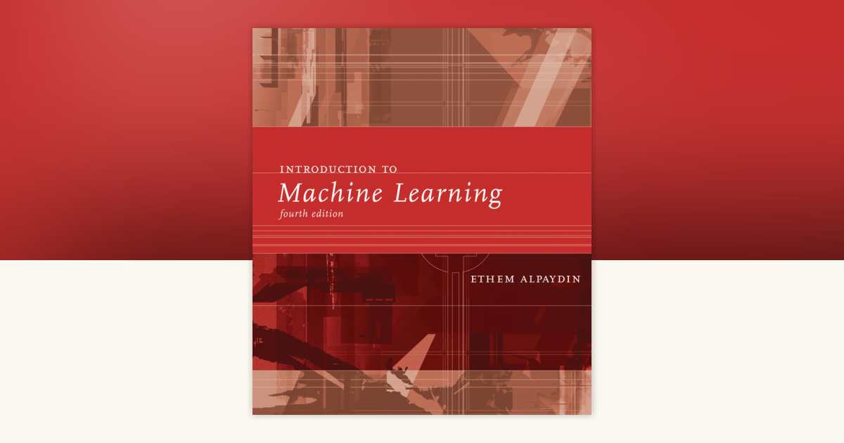 Introduction to Machine Learning, fourth edition by Ethem Alpaydin ...
