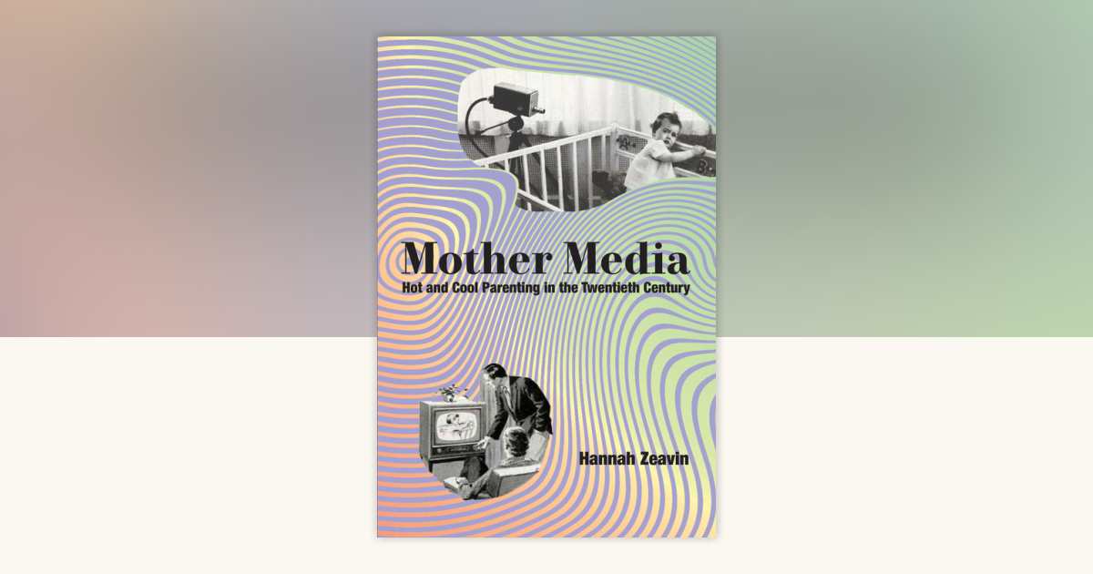 Mother Media by Hannah Zeavin: 9780262049559 | PenguinRandomHouse.com ...
