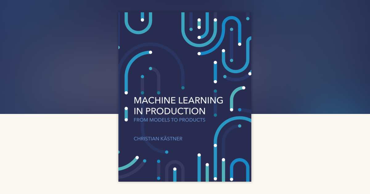 Machine Learning in Production by Christian Kastner: 9780262049726 ...