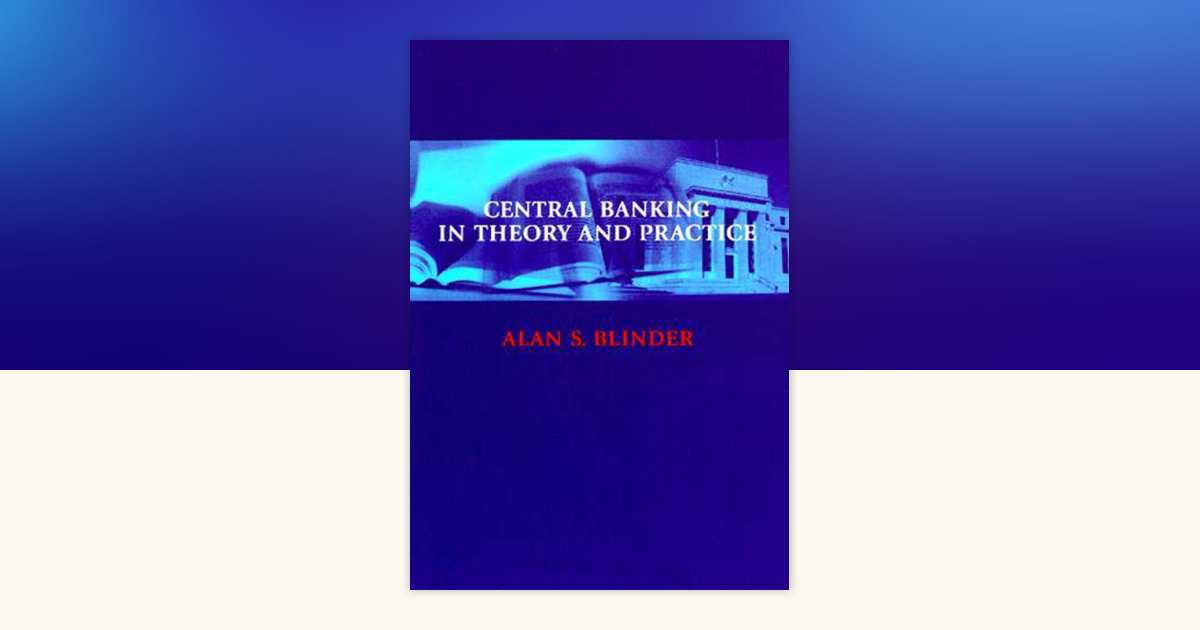 Central Banking in Theory and Practice by Alan S. Blinder ...