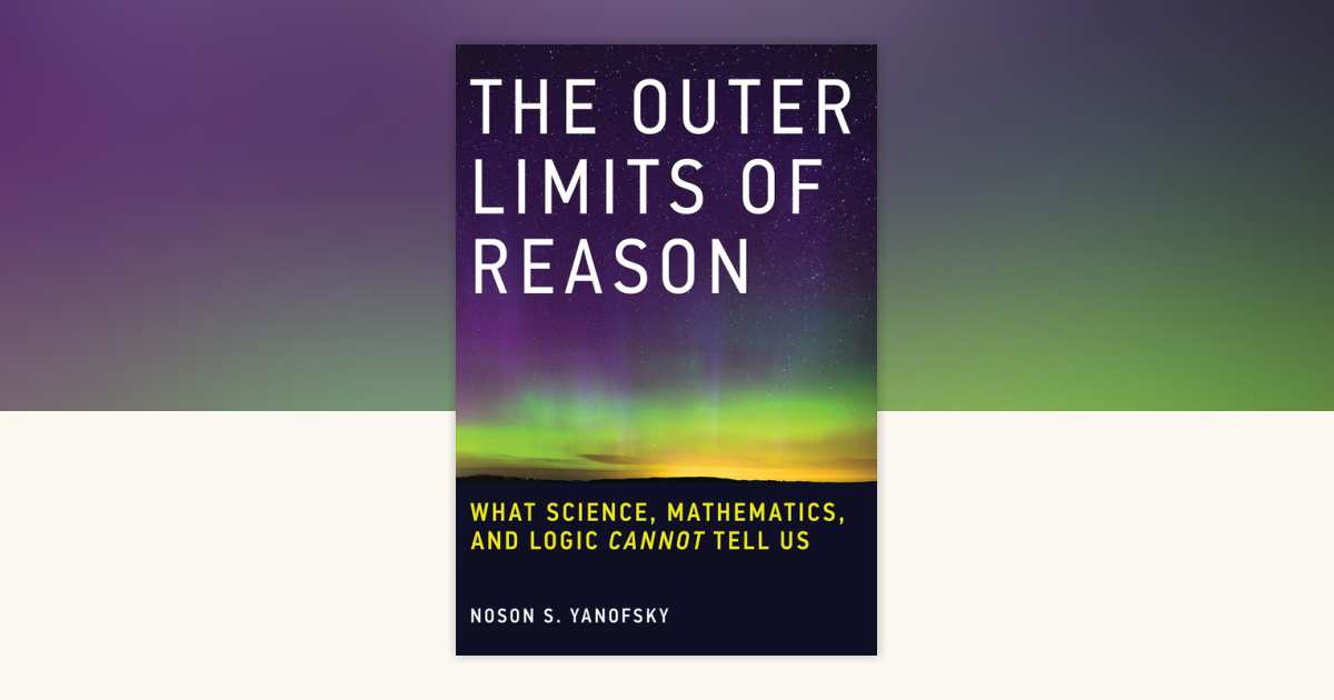 The Outer Limits of Reason by Noson S. Yanofsky: 9780262529846 ...