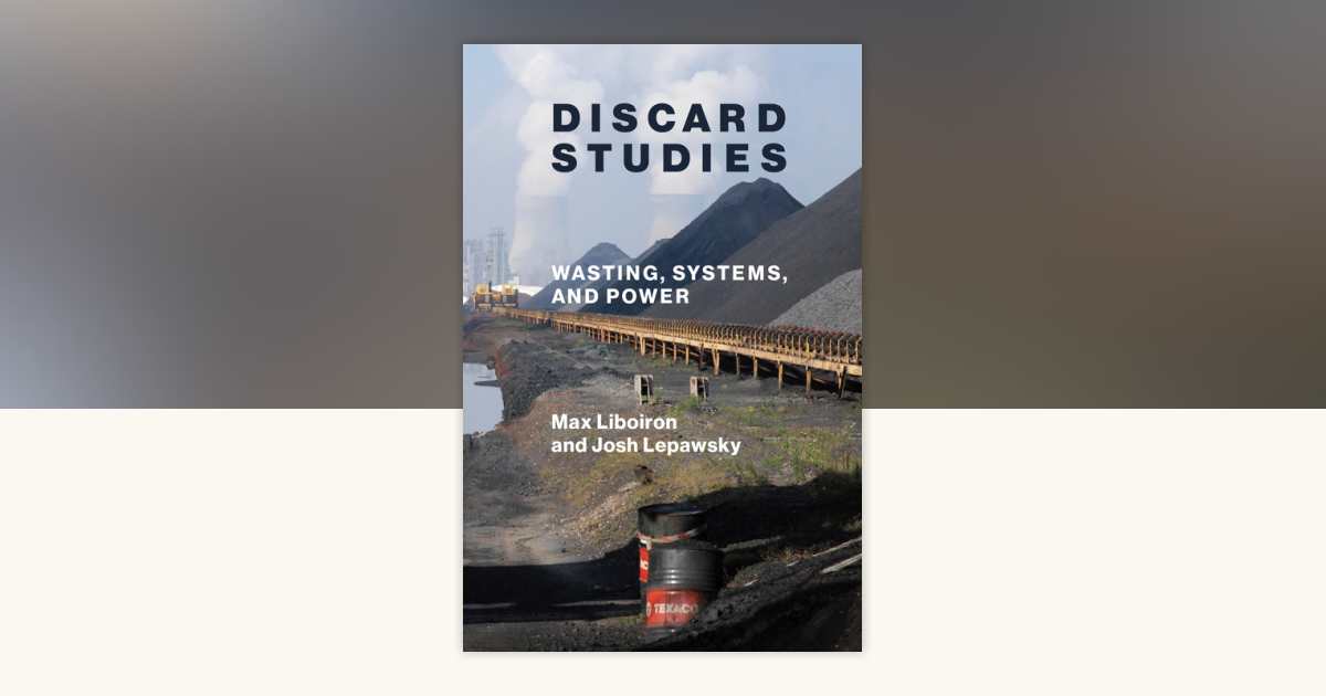 Discard Studies by Max Liboiron, Josh Lepawsky: 9780262543651 ...
