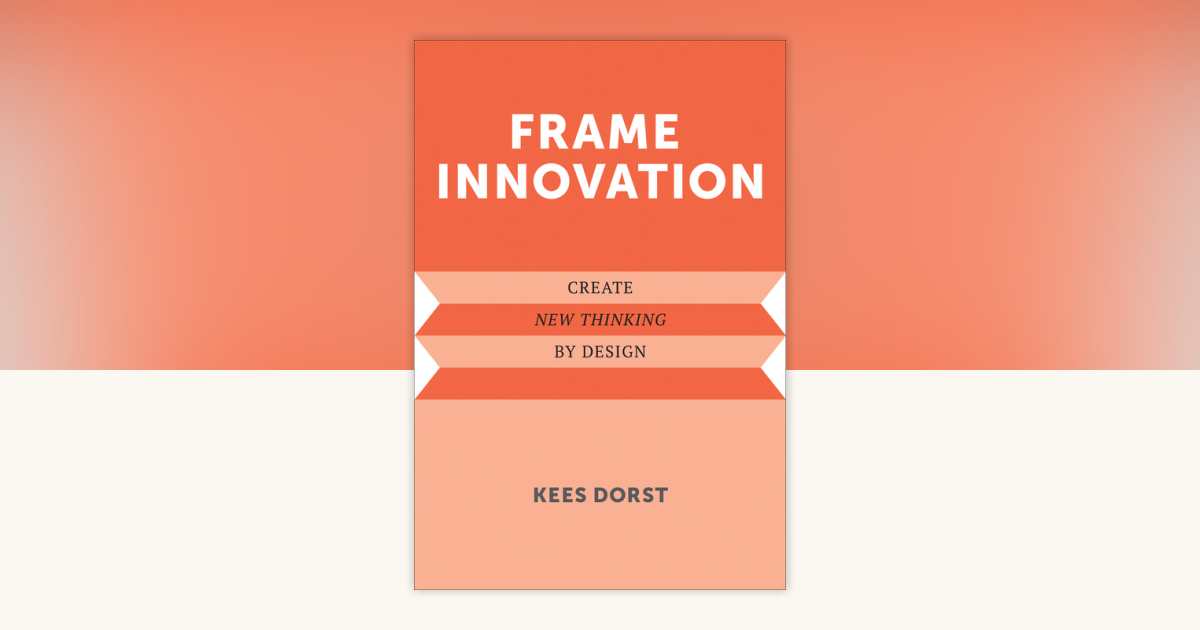 Frame Innovation by Kees Dorst: 9780262550963 | PenguinRandomHouse.com ...