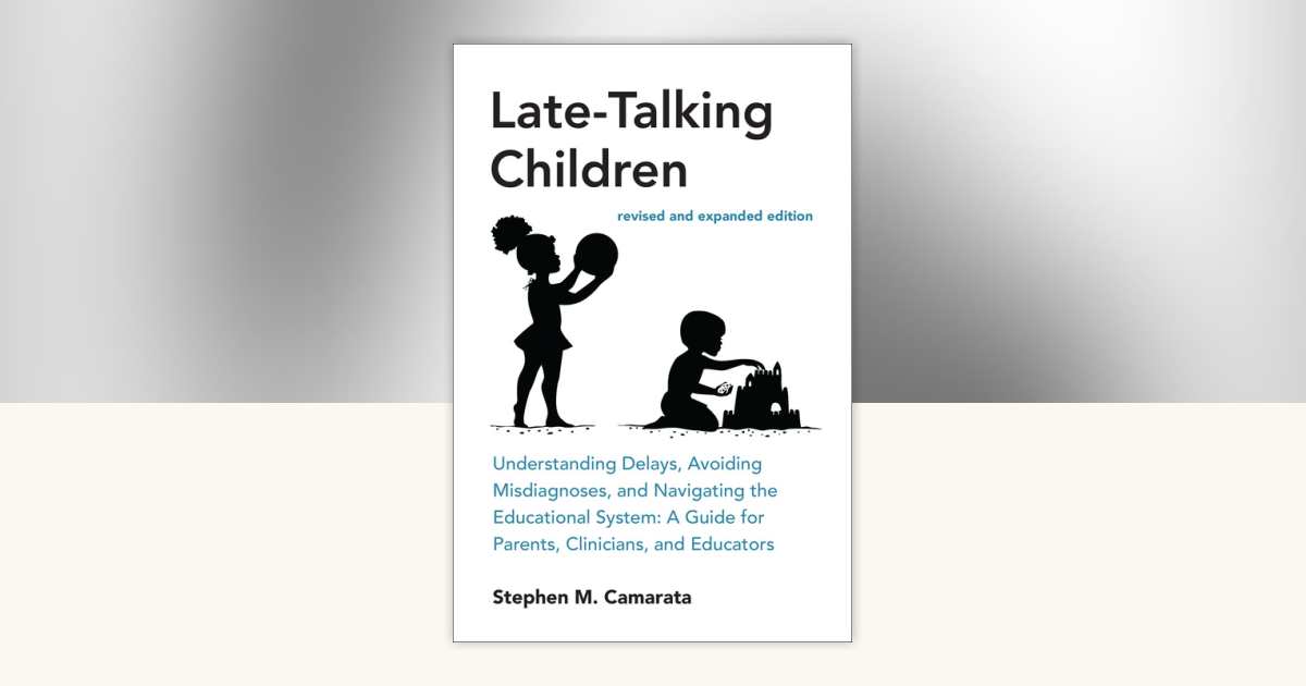 Late-Talking Children, revised and expanded edition by Stephen M ...