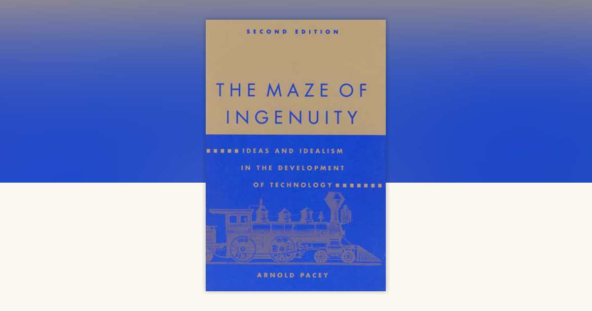 The Maze of Ingenuity, second edition by Arnold Pacey: 9780262660754 ...