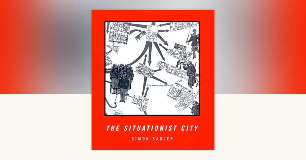 The Situationist City by Simon Sadler: 9780262692250 ...