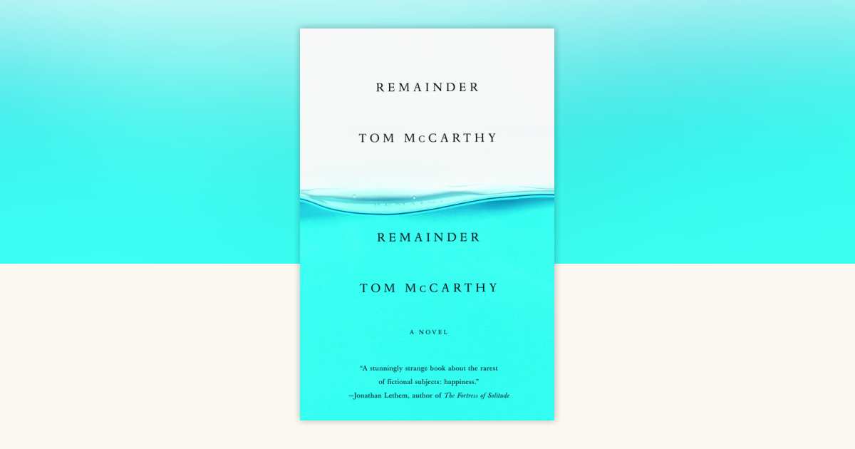 Remainder by Tom McCarthy: 9780307278357 | PenguinRandomHouse.com: Books
