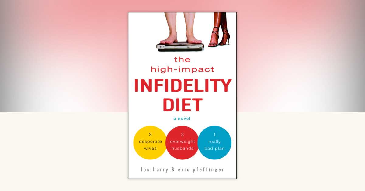 The High-Impact Infidelity Diet by Lou Harry, Eric Pfeffinger ...