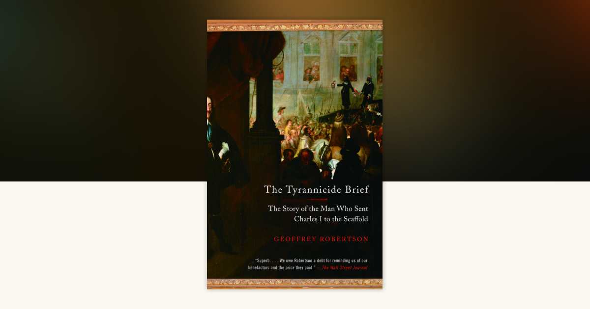 The Tyrannicide Brief by Geoffrey Robertson: 9780307386373 ...