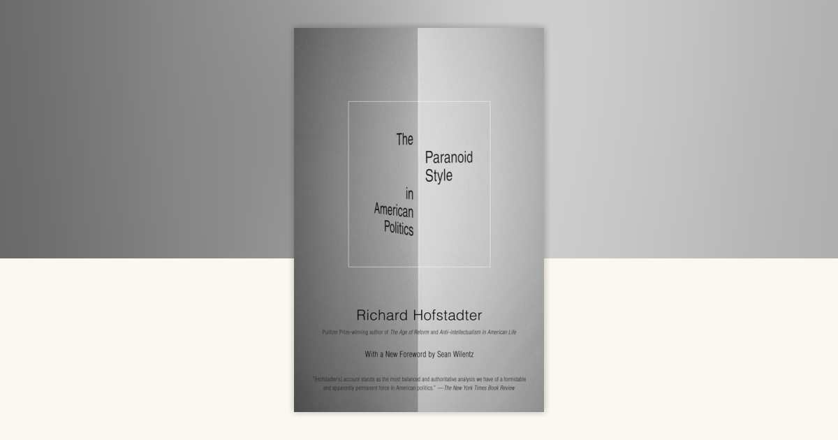 The Paranoid Style in American Politics by Richard Hofstadter ...
