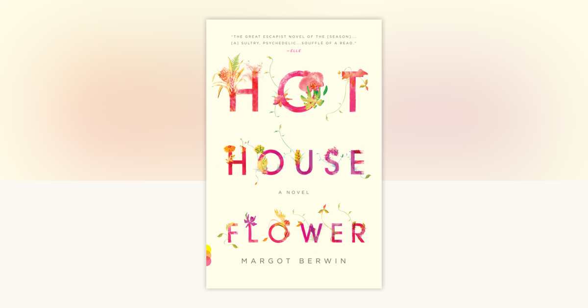 Hothouse Flower by Margot Berwin: 9780307390547 | PenguinRandomHouse ...