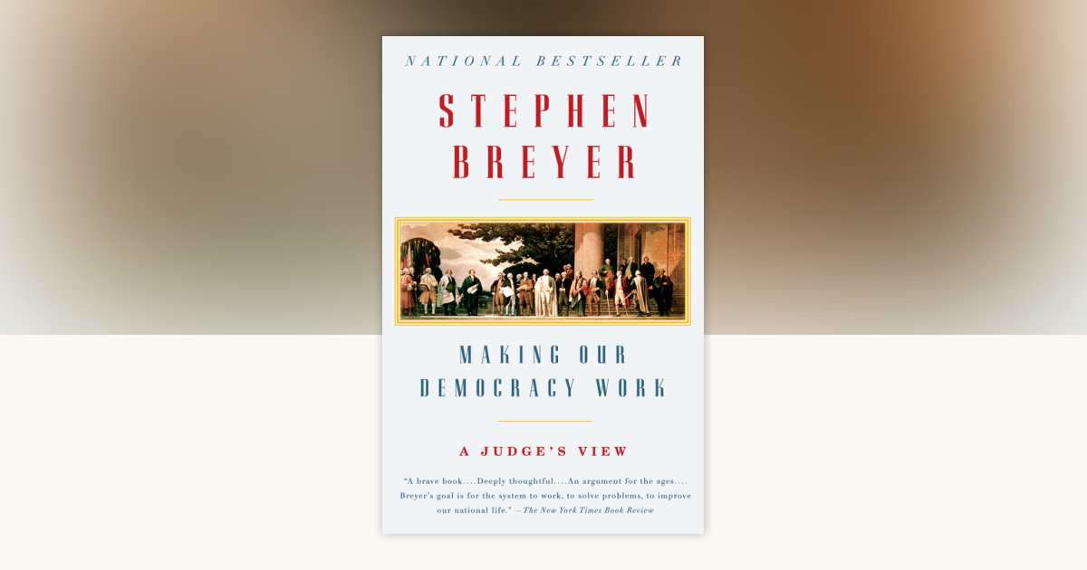 Making Our Democracy Work by Stephen Breyer: 9780307390837 ...