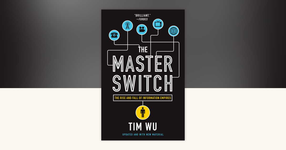 The Master Switch by Tim Wu: 9780307390998 | PenguinRandomHouse.com: Books