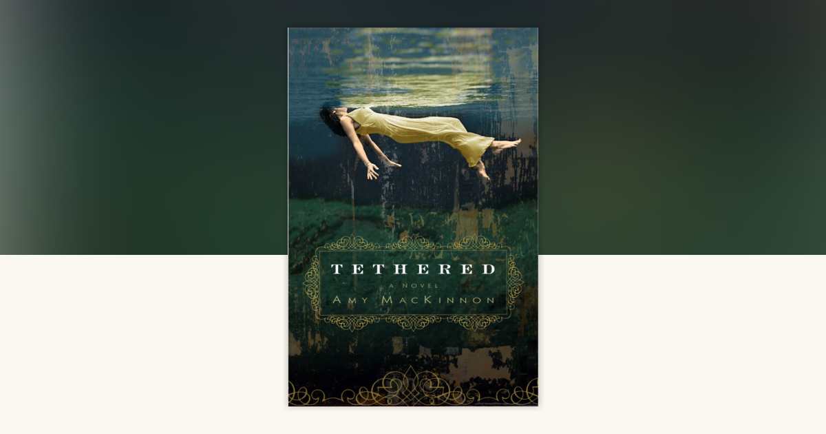 Tethered by Amy MacKinnon: 9780307450050 | PenguinRandomHouse.com: Books