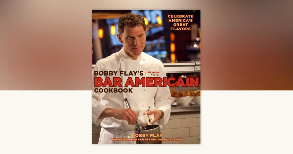 Bobby Flay's Bar Americain Cookbook by Bobby Flay, Stephanie Banyas ...