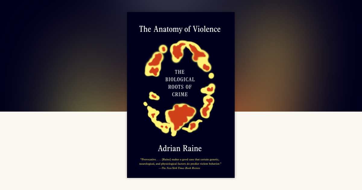 The Anatomy of Violence by Adrian Raine: 9780307475619 ...