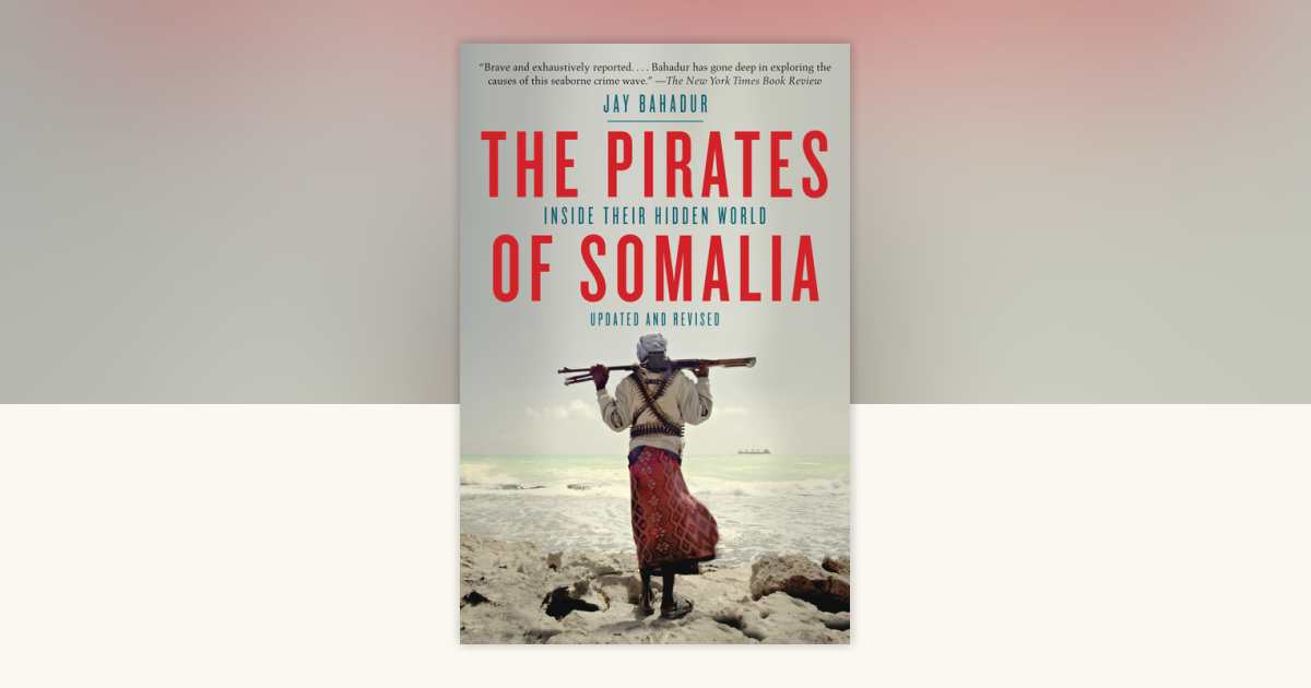 The Pirates of Somalia by Jay Bahadur: 9780307476562 ...